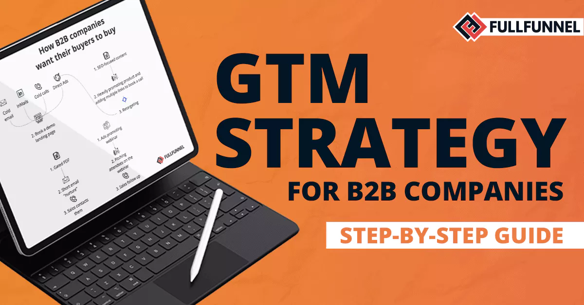 GTM strategy for B2B companies: the step-by-step guide for 2024 + 9-step framework | FullFunnel.io