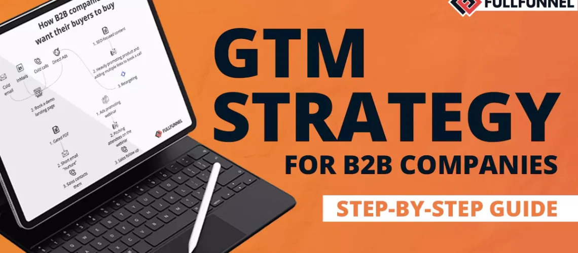 GTM strategy for B2B companies: the step-by-step guide for 2024 + 9-step framework | FullFunnel.io
